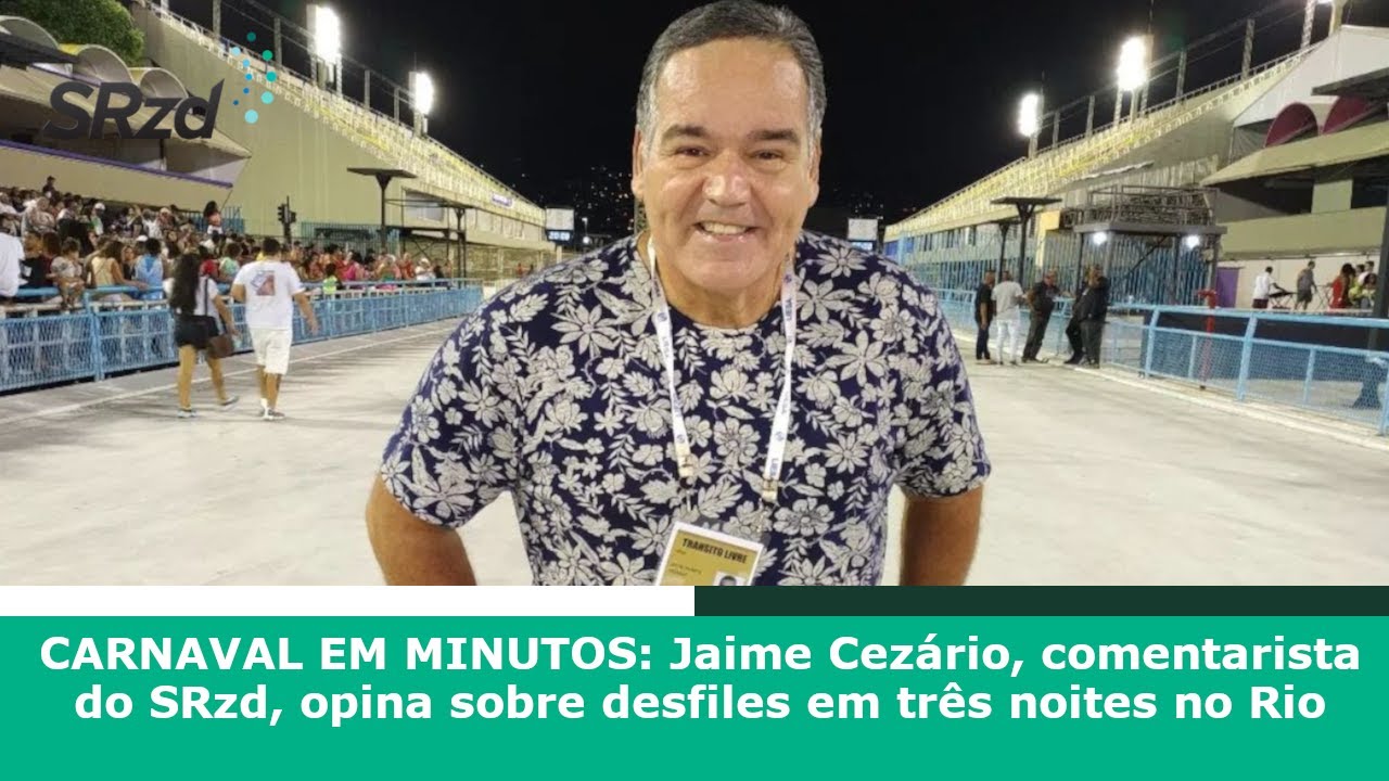 CARNAVAL EM MINUTOS: Jaime Cezário, comentarista do SRzd, opina sobre ...