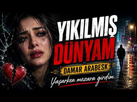 YIKILMIŞ DÜNYAM 💔 | Damar Arabesk Şarkı
