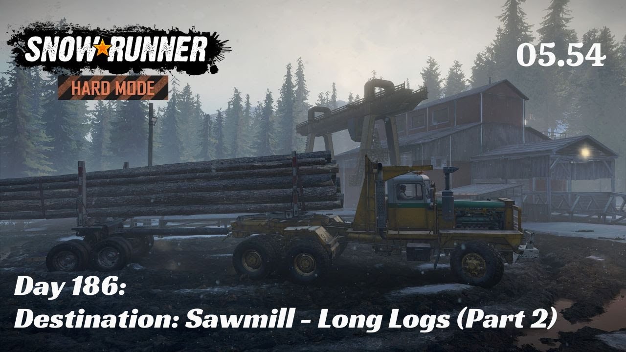 SnowRunner Hard Mode - R05 E54 - Destination Sawmill - Long Logs (Part ...