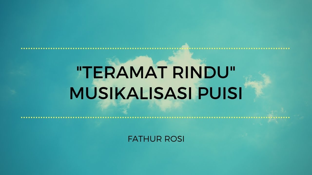 Teramat Rindu | Musikalisasi Puisi | Fathur Rosi - YouTube