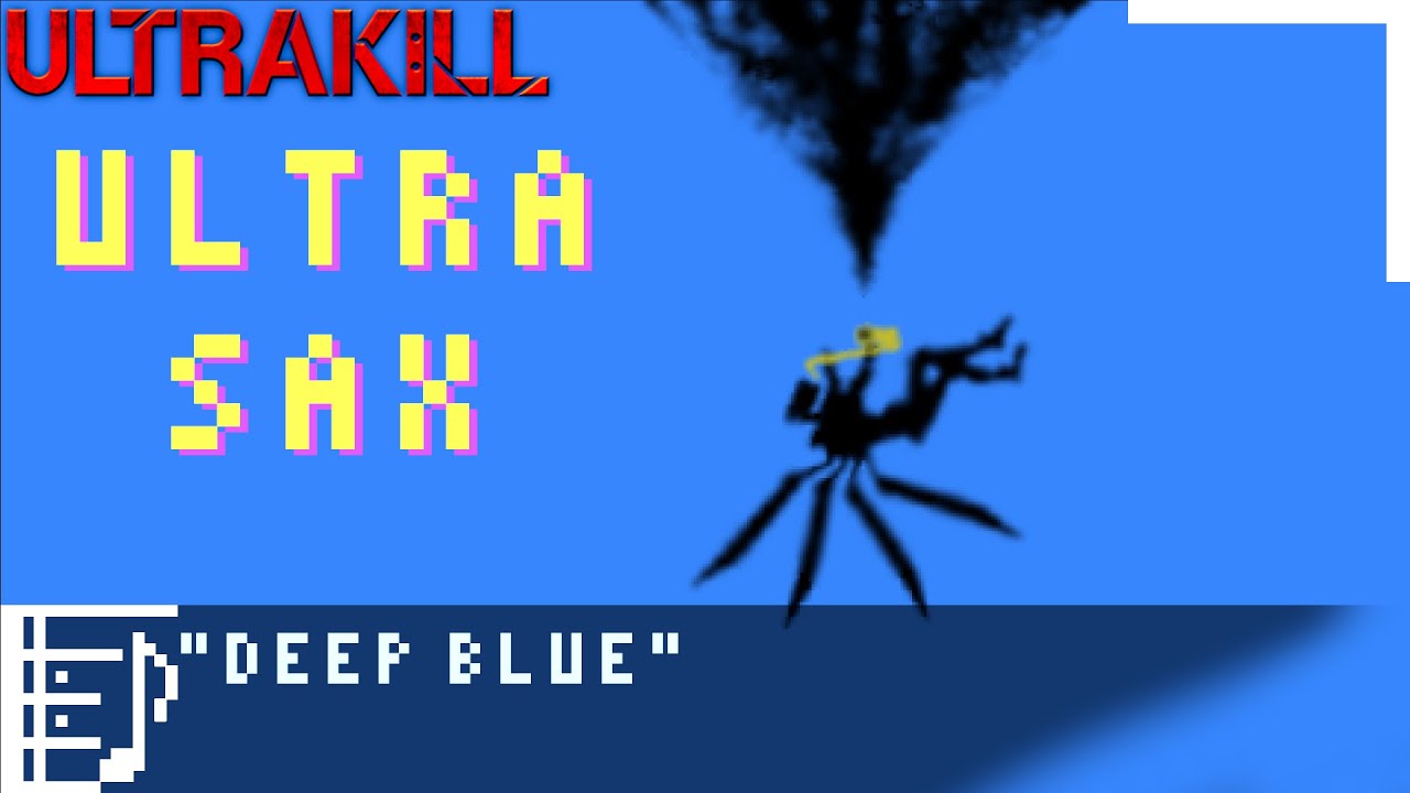 "Deep Blue" [w/ Sax reupload] from ULTRAKILL - Transcription - YouTube ...