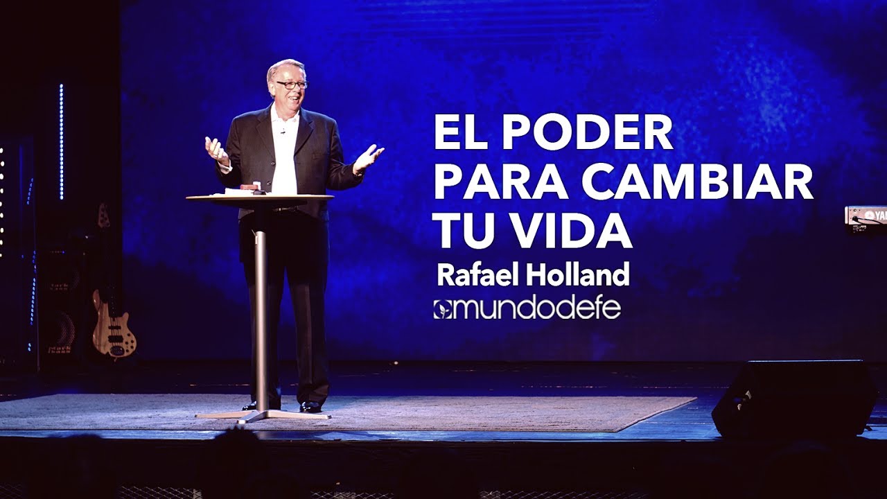 Mundo de Fe: Rafael Holland - El Poder para Cambiar tu Vida | Julio 23, 2017 - YouTube