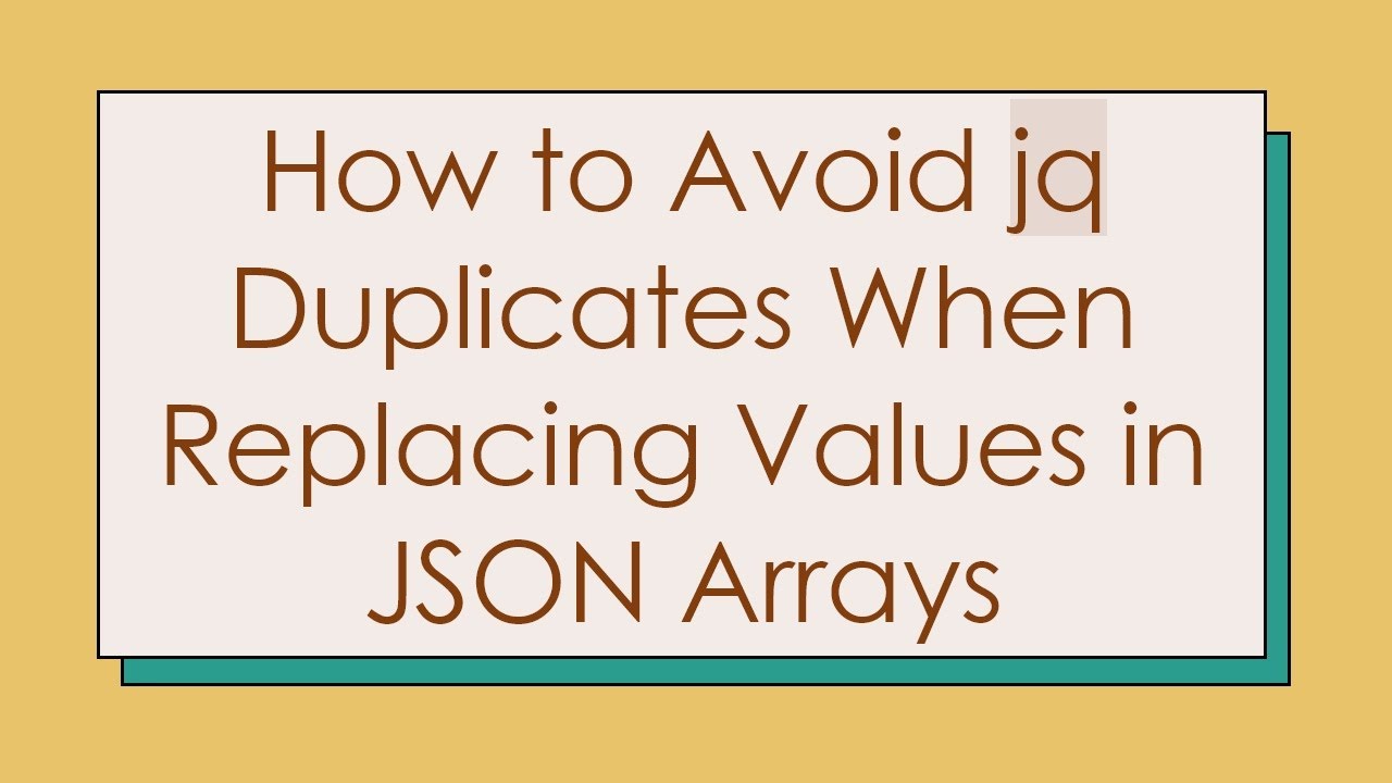 How To Avoid Jq Duplicates When Replacing Values In Json Arrays Youtube