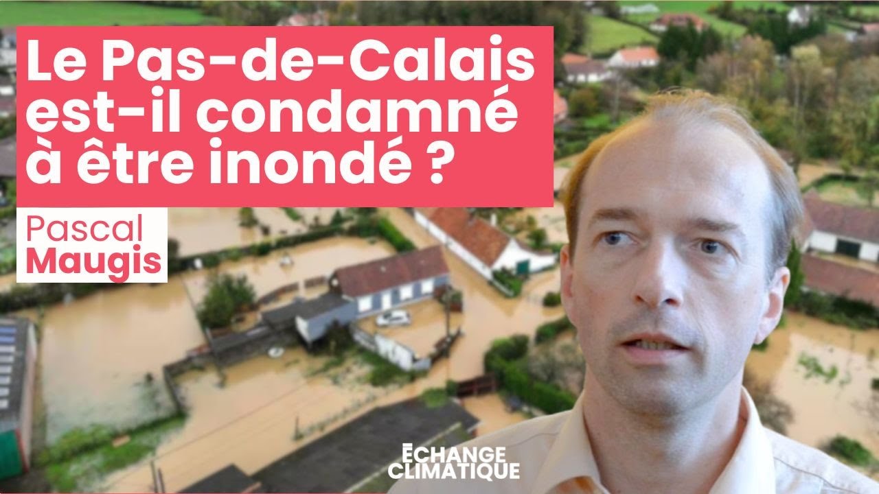 Le Pas-de-Calais est-il condamné à être inondé ? Avec Pascal Maugis ...
