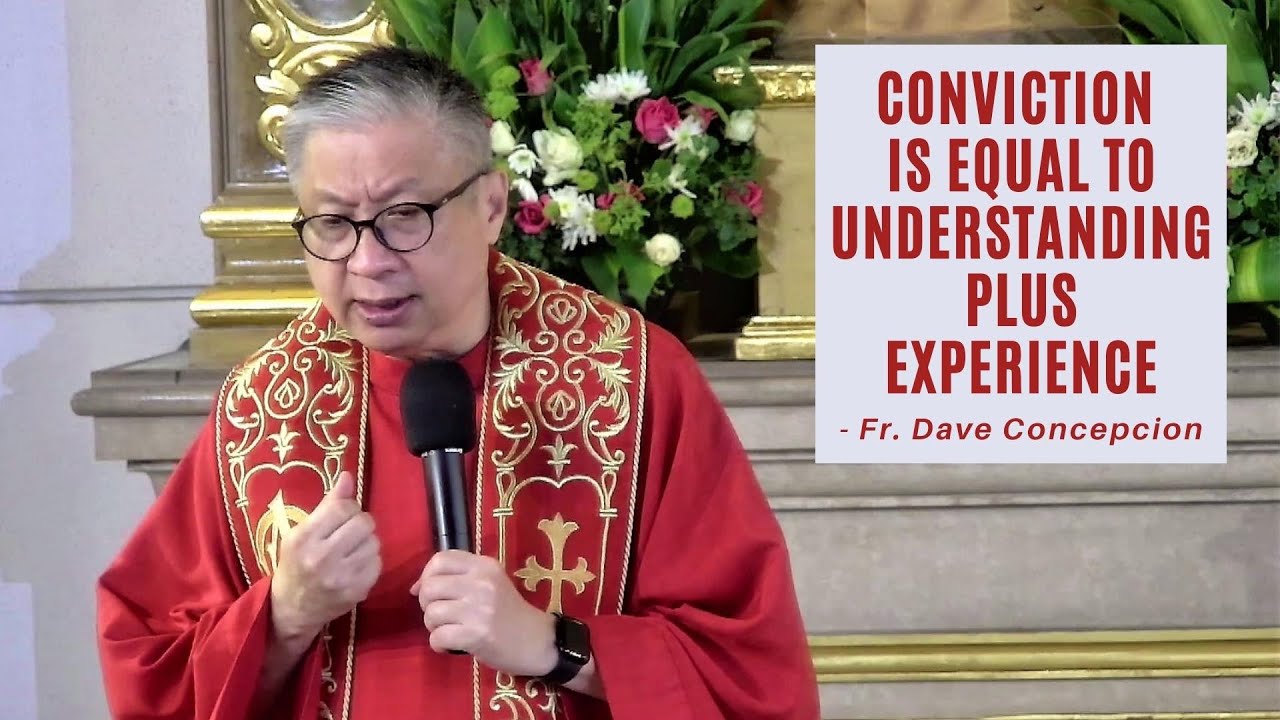 CONVICTION IS EQUAL TO UNDERSTANDING PLUS EXPERIENCE - Homily by Fr ...