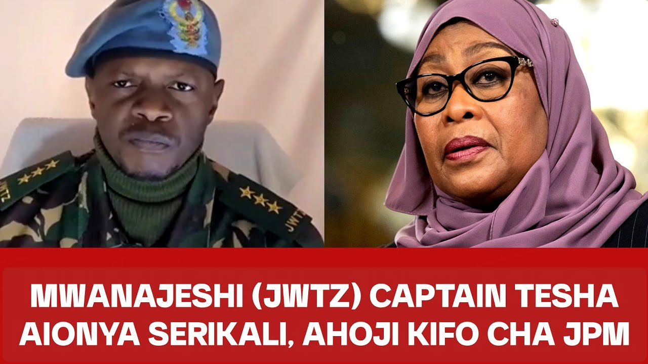 MWANAJESHI CAPTAIN TESHA (JWTZ) AIONYA SERIKALI, AHOJI KIFO CHA ...