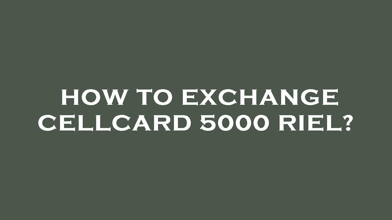 How to exchange cellcard 5000 riel? - YouTube
