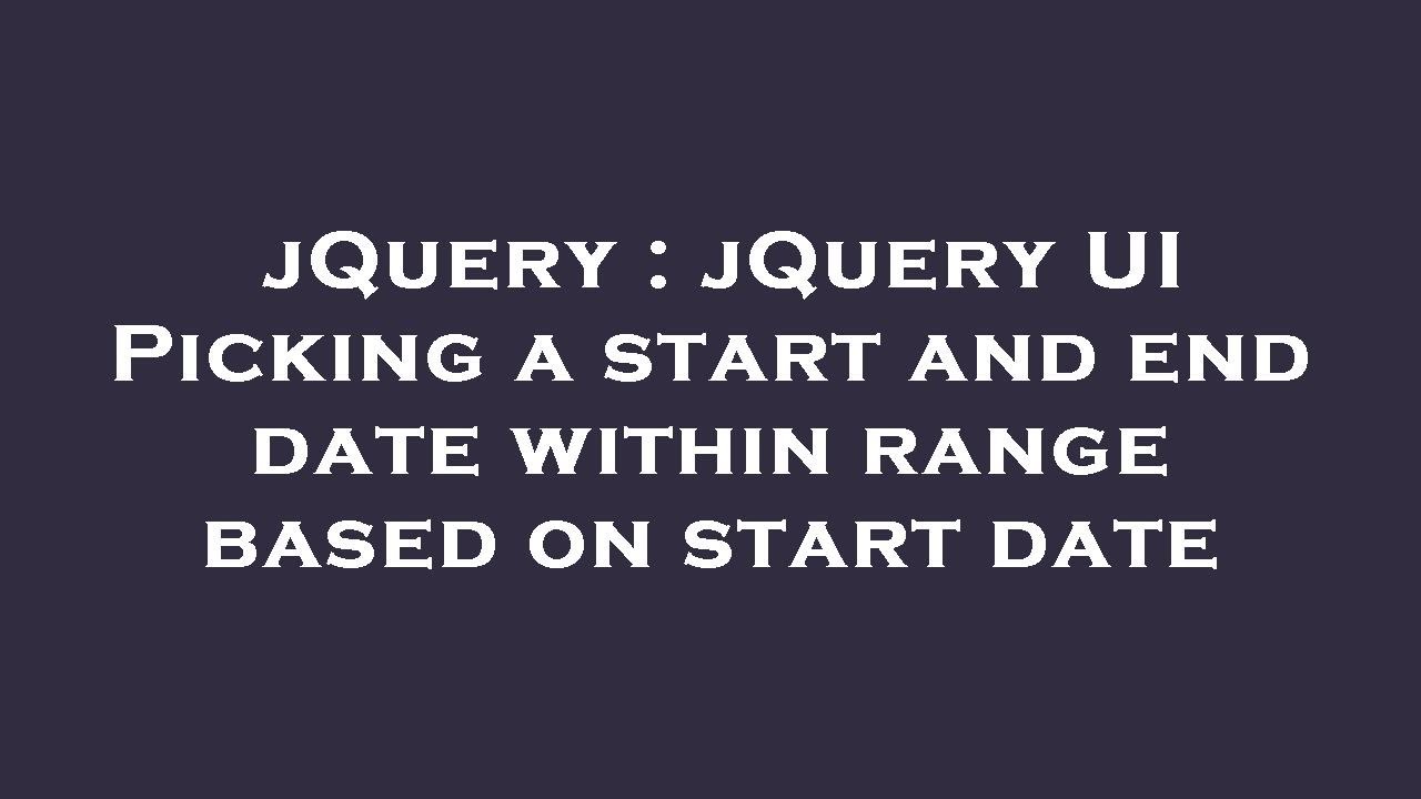 Jquery Jquery Ui Picking A Start And End Date Within Range Based On Start Date Youtube