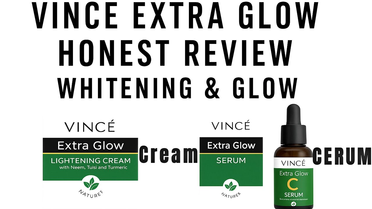 VINCE | Extra Glow C Serum Honest Review | Extra Glow Lightening Cream ...