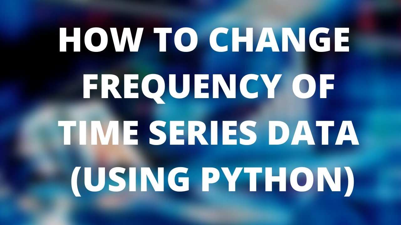 RESAMPLE TIME SERIES DATA CHANGE FREQUENCY OF TIME SERIES DATA YouTube RESAMPLE TIME SERIES DATA CHANGE FREQUENCY OF TIME SERIES DATA YouTube