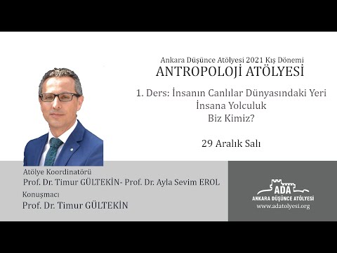 İnsanın Canlılar Dünyasındaki Yeri, İnsana Yolculuk, Biz Kimiz? Prof. Dr. Timur GÜLTEKİN