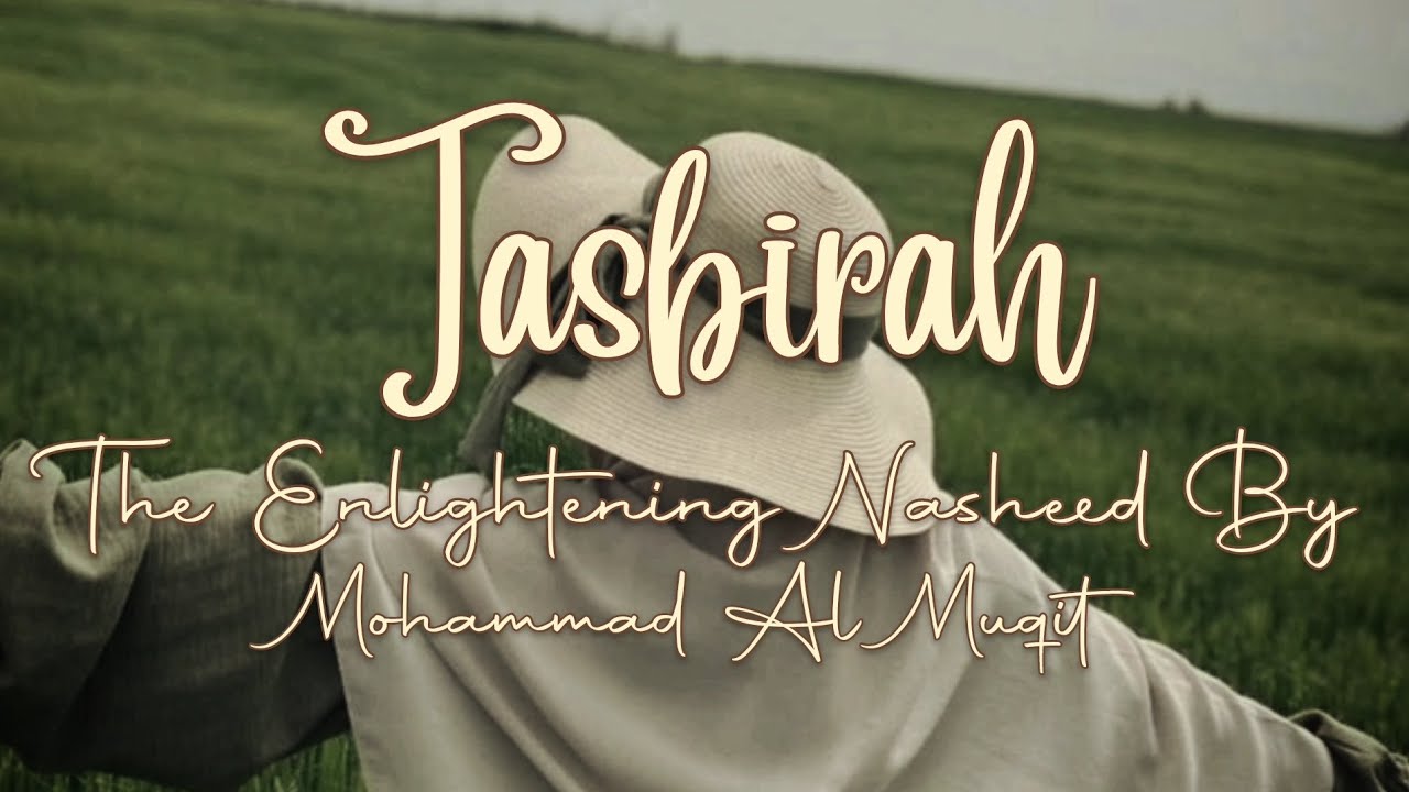 TASBIRAH || The Enlightening Nasheed By Mohammad Al Muqit || lyrics ...