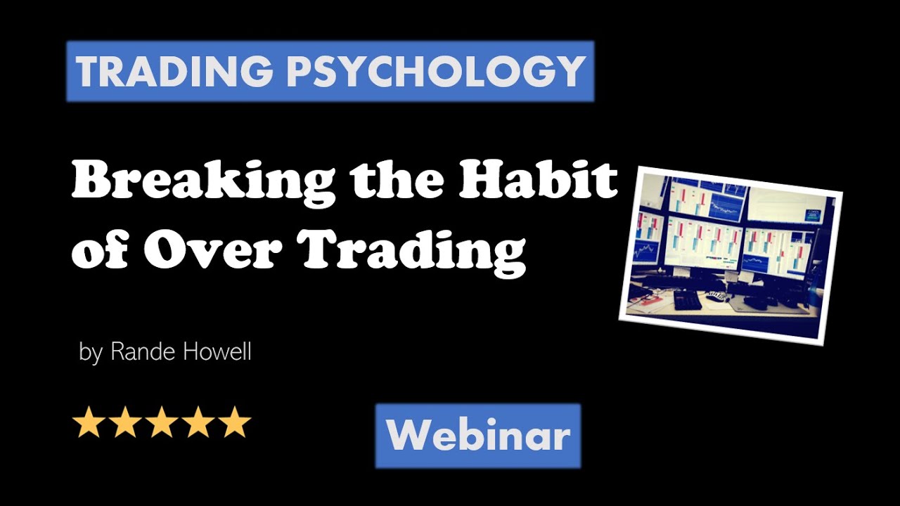 Rande Howell - Breaking the Habit of Over Trading | Trading Psychology ...