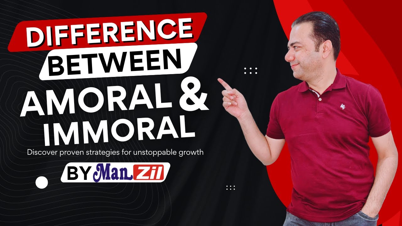 Difference Between Amoral and Immoral | Amoral Vs Immoral | By Manzil ...