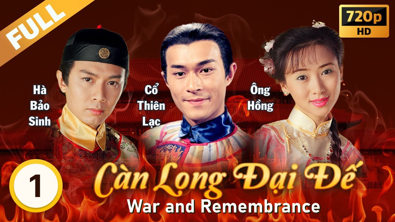 Càn Long Ðại Ðế (War And Remembrance) 1/20 | tiếng Việt | Cổ Thiên Lạc, Ông Hồng | TVB 1998 ...