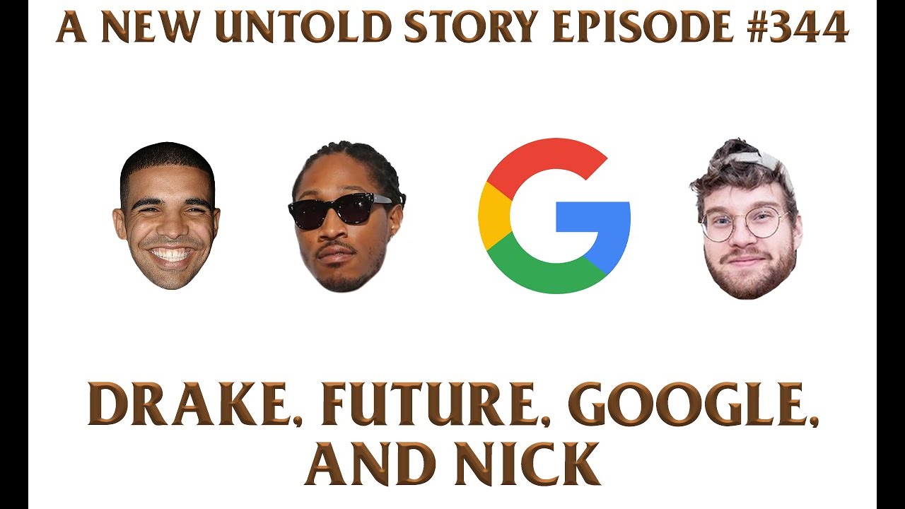 Drake, Future, Google, & Nick - A New Untold Story: Ep. 344 - YouTube