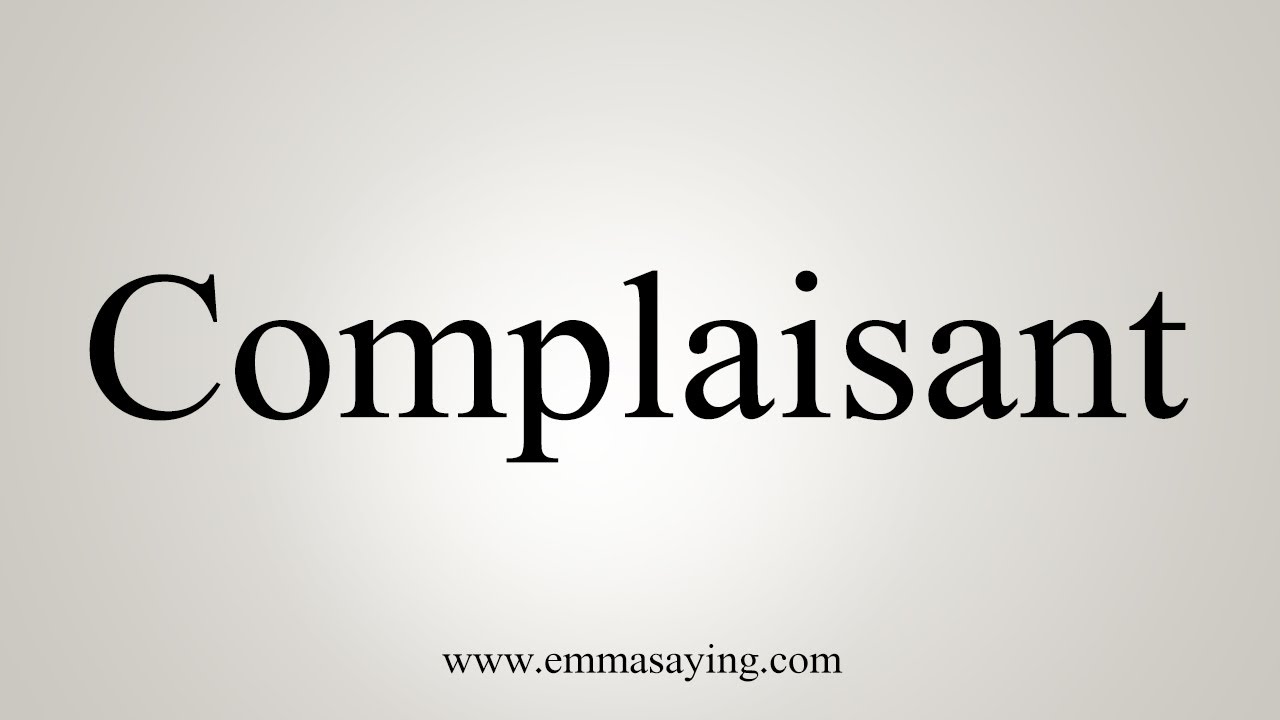 How To Say Complaisant - YouTube