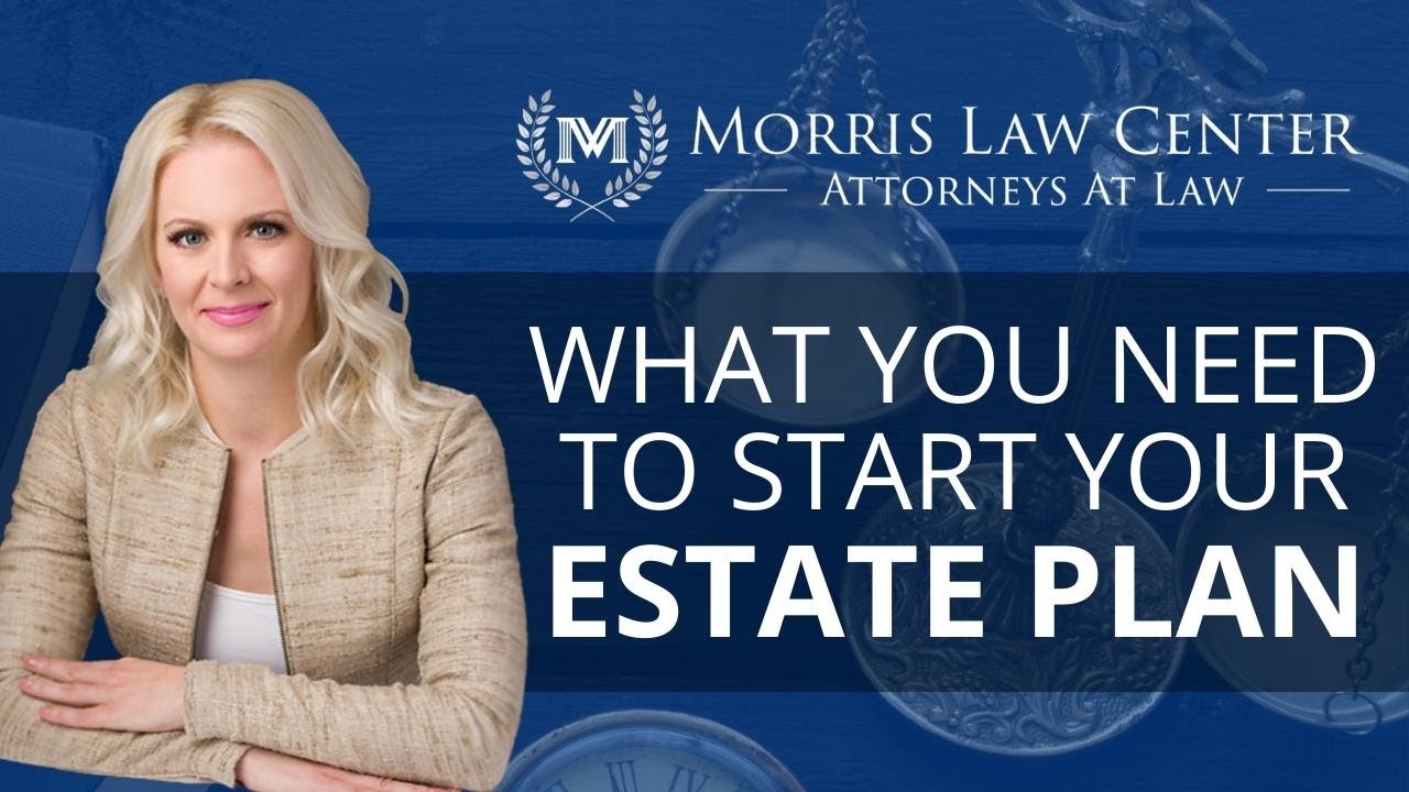 What You Need to Start an Estate Plan | Sarah Morris | Morris Law ...
