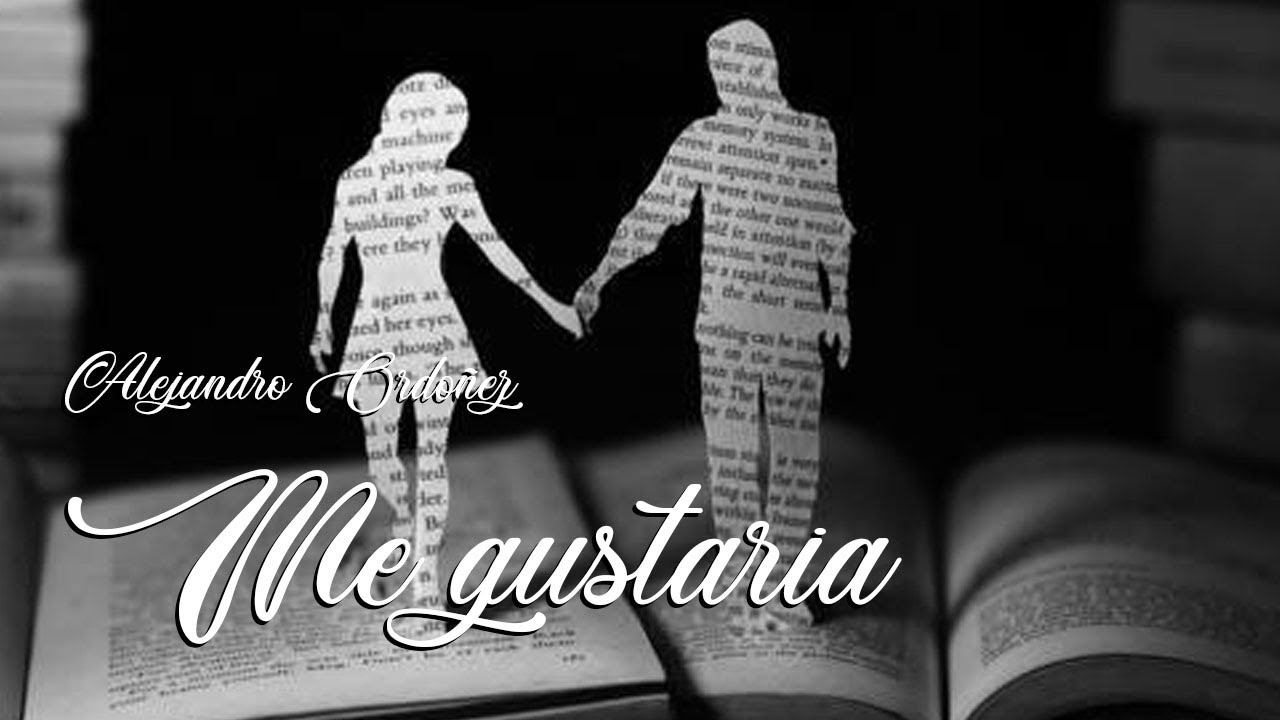 ME GUSTARIA - ALEJANDRO ORDOÑEZ (POEMA) - YouTube