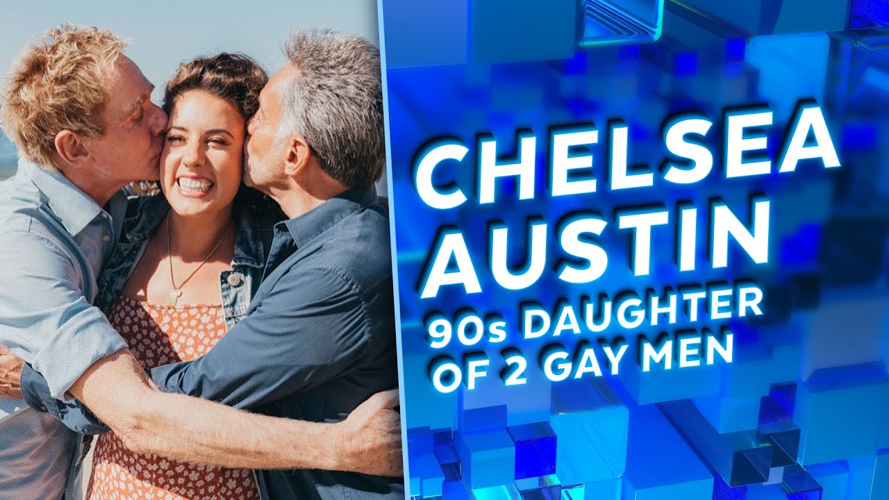 Why Chelsea Austin, Daughter to Two Gay Dads, Doesn't "Need a Mom to ...