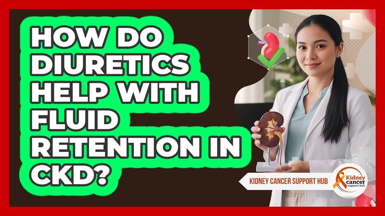 How Do Diuretics Help With Fluid Retention In CKD? - Kidney Cancer ...