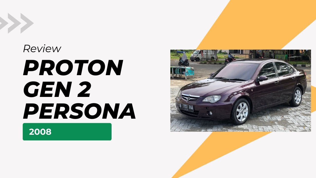 REVIEW PROTON GEN 2 PERSONA 2008 - YouTube