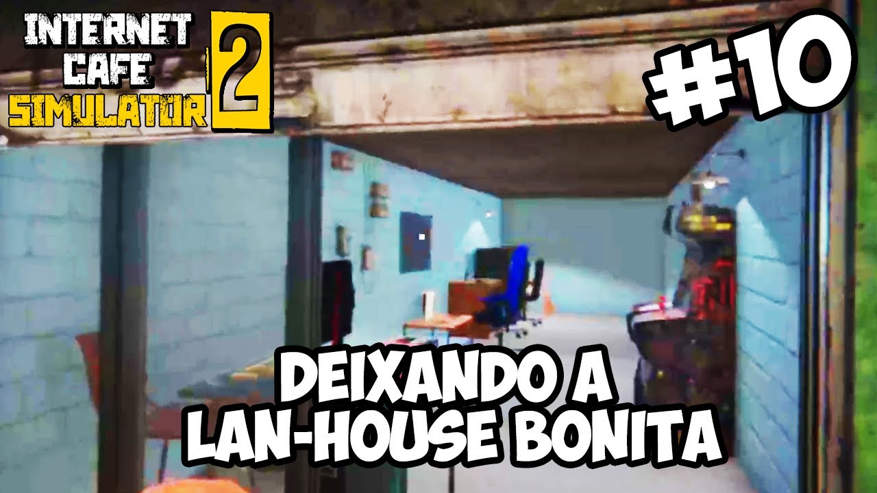 DEIXANDO A LAN-HOUSE BONITA - INTERNET CAFÉ SIMULATOR 2 #10 - YouTube