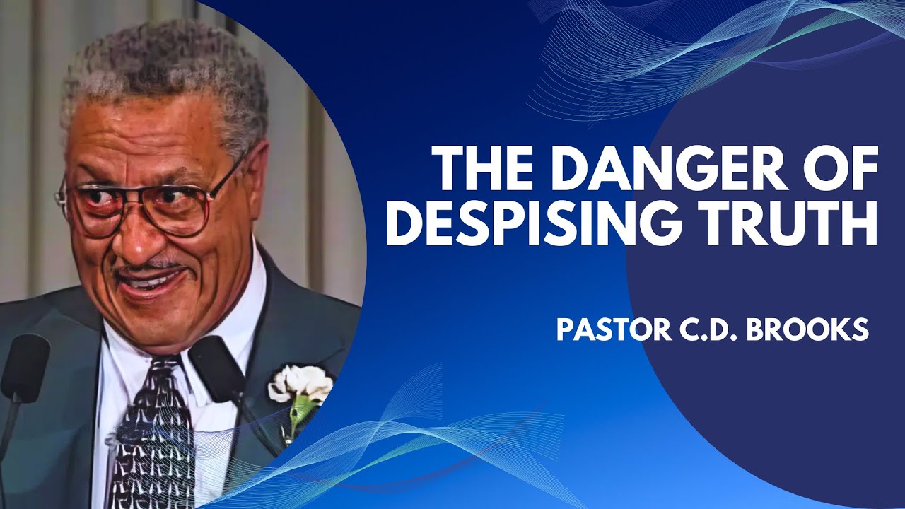 The Danger of Despising Truth | Pastor C D Brooks - YouTube
