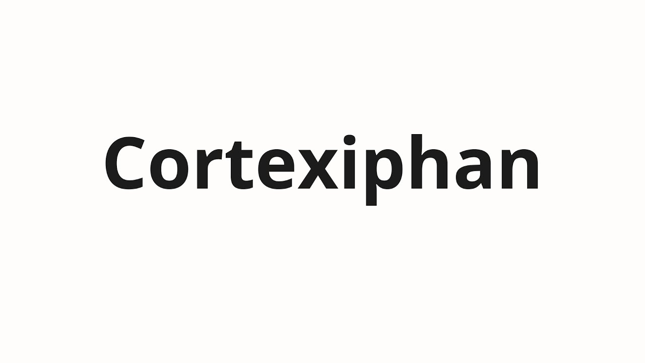 How to pronounce Cortexiphan - YouTube