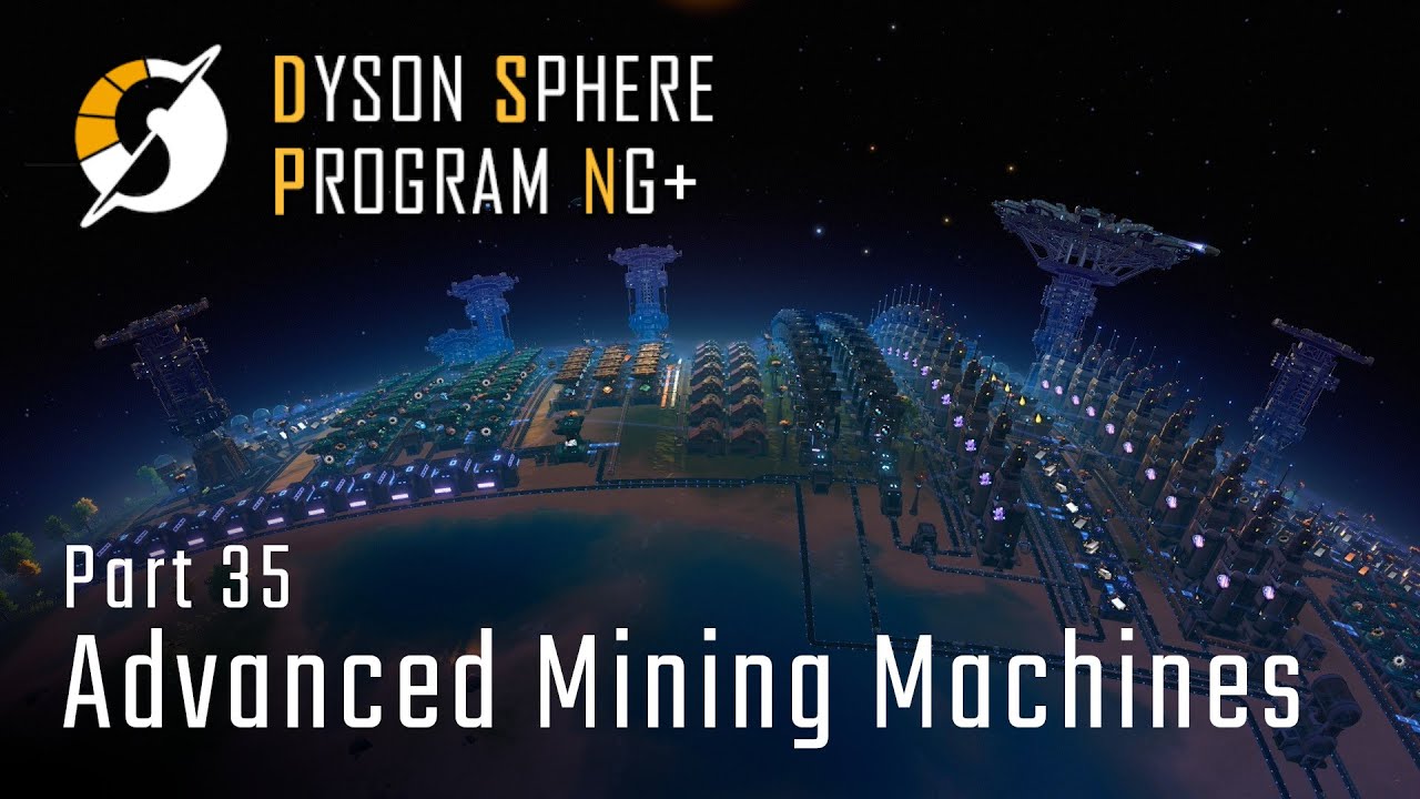 Advanced Mining Machines - NG+ Part 35 - Dyson Sphere Program - YouTube