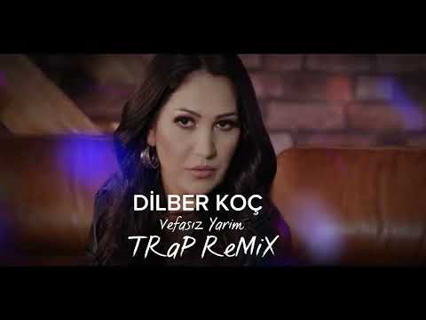 Dilber Koç - Vefasız Yarim Trap Remix