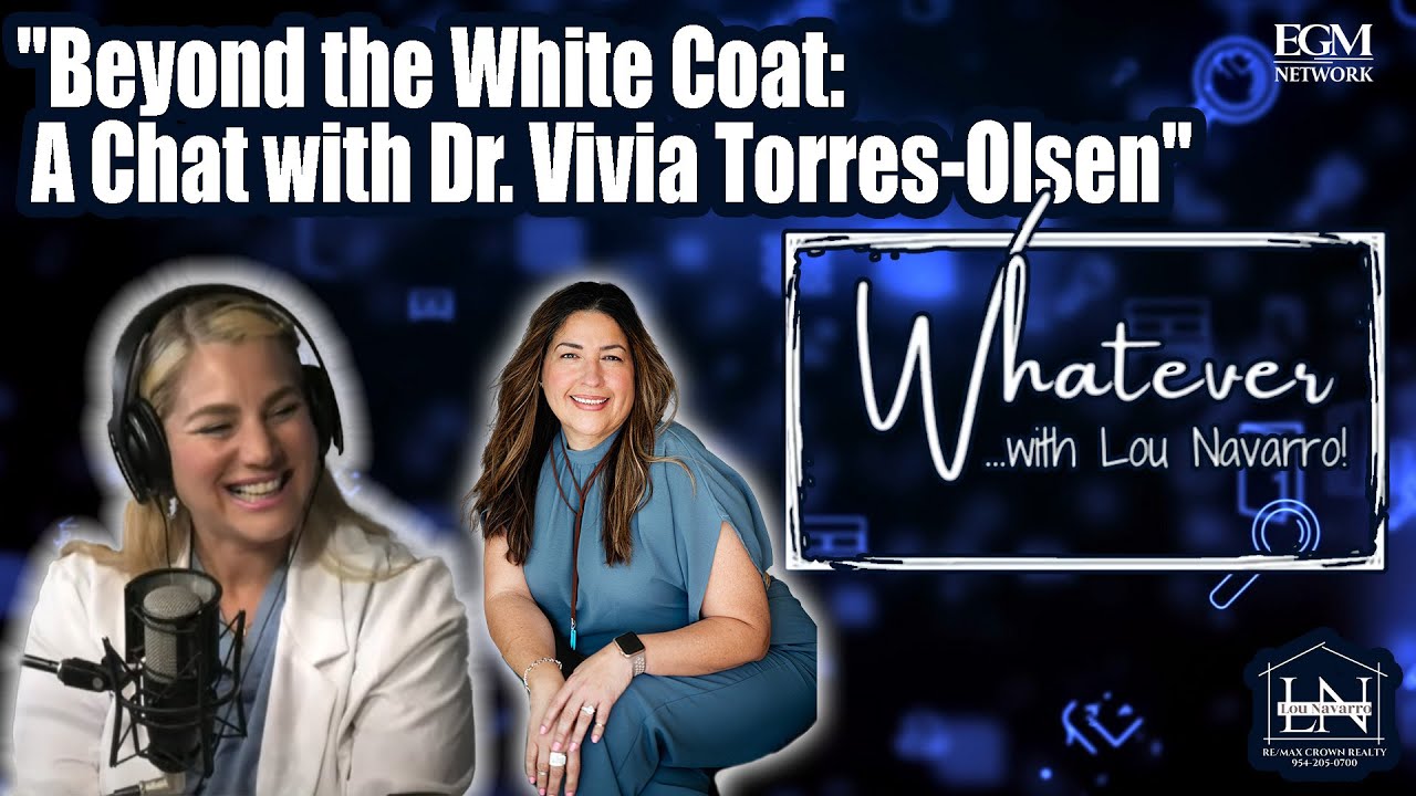 Whatever ... With Lou Navarro! - "Beyond the White Coat: A Chat with Dr. Vivia Torres-Olsen ...