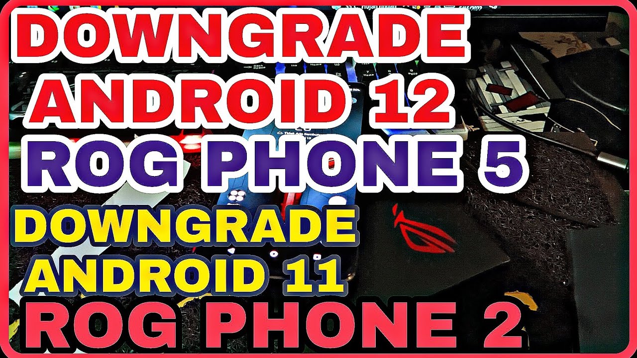 Asus Rog Phone 6 Downgrade Android 12 | Downgraded Rog Phone 2 Android ...