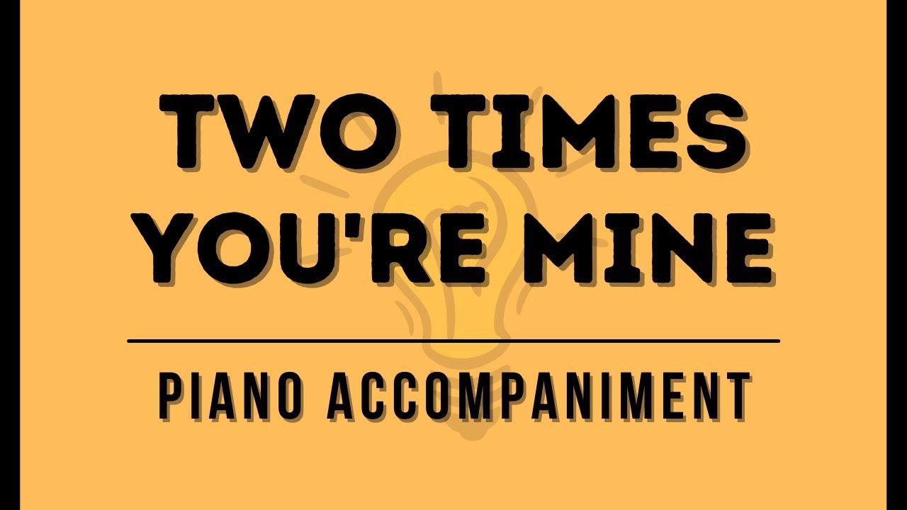 Two Times You're Mine (Accompaniment with Lyrics) - Piano Accompaniment ...