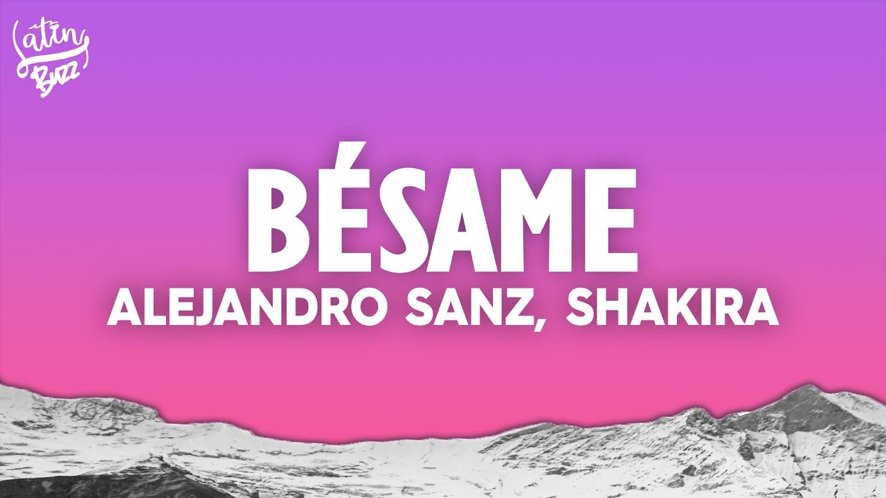 Alejandro Sanz y Shakira - Bésame (Letra/Lyrics) - YouTube