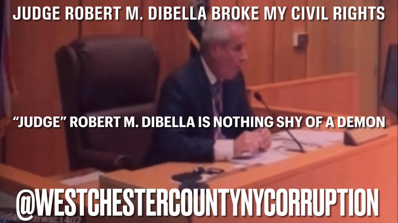Civil Rights: Westchester County, NY (Corrupt Judge Robert Dibella ...