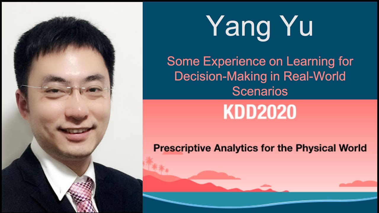Yang Yu "Some Experience on Learning for Decision-Making in Real-World ...