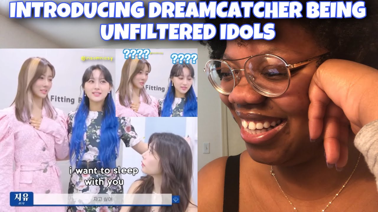 INTRODUCING DREAMCATCHER BEING UNFILTERED IDOLS *Reaction* - YouTube