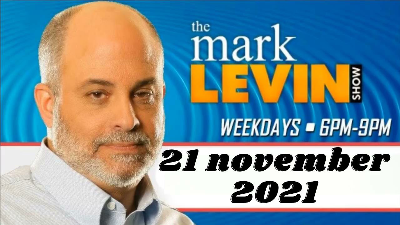 MARK LEVIN AUDIO REWIND 2021 - 21/11/2021 - #MARKLEVIN - YouTube