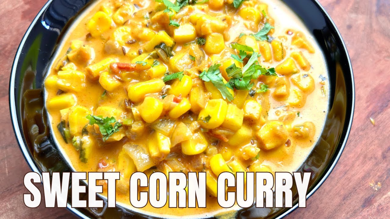 🔥🔥Sweet Corn Curry Recipe/Sweet Corn Sabzi #SweetCornRecipe #Indianfood ...