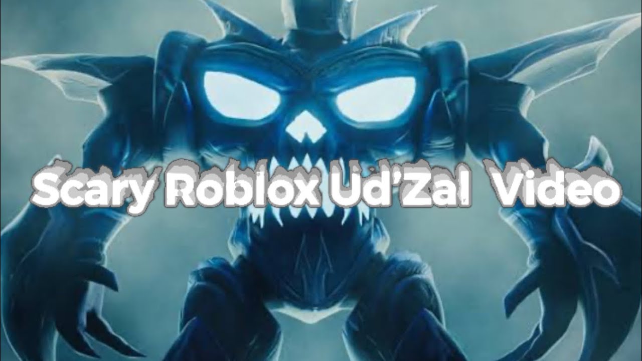 Scary Ud’Zal Roblox Video - YouTube
