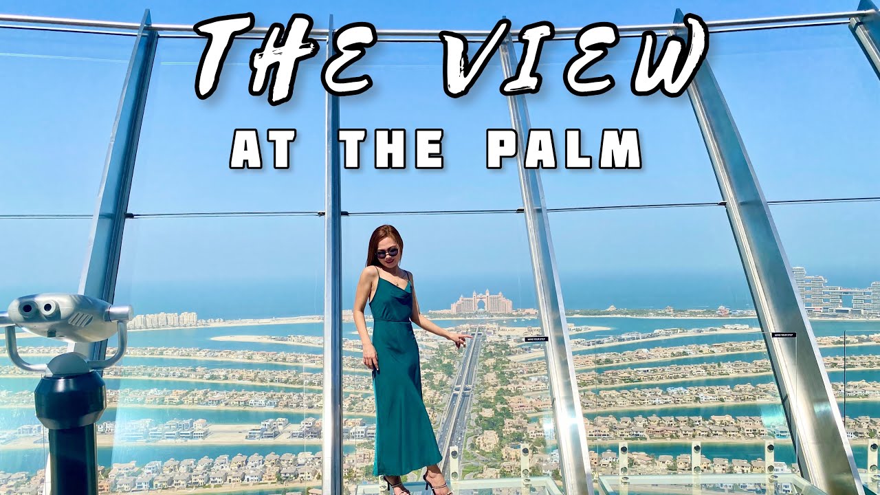 The View at The Palm | 360 Degree Palm Jumeirah View | Best Scenic ...