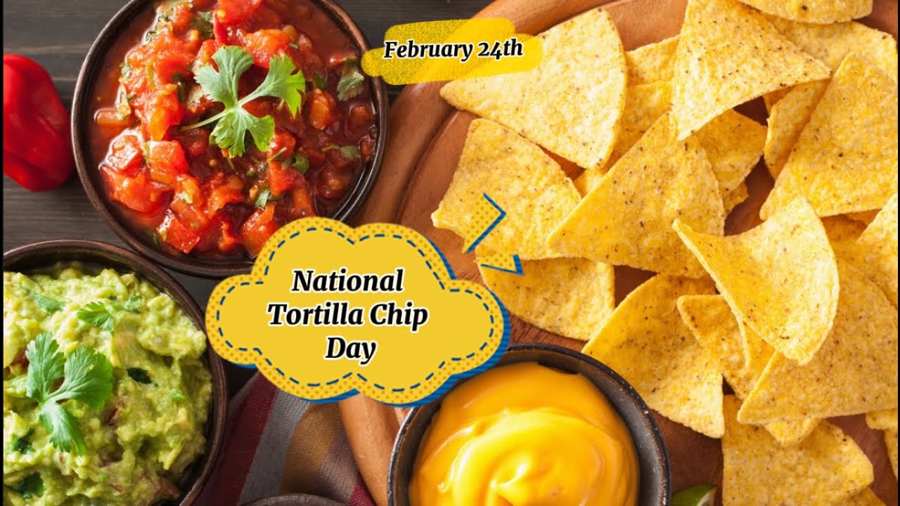 February 24 - National National Tortilla Chip Day - YouTube