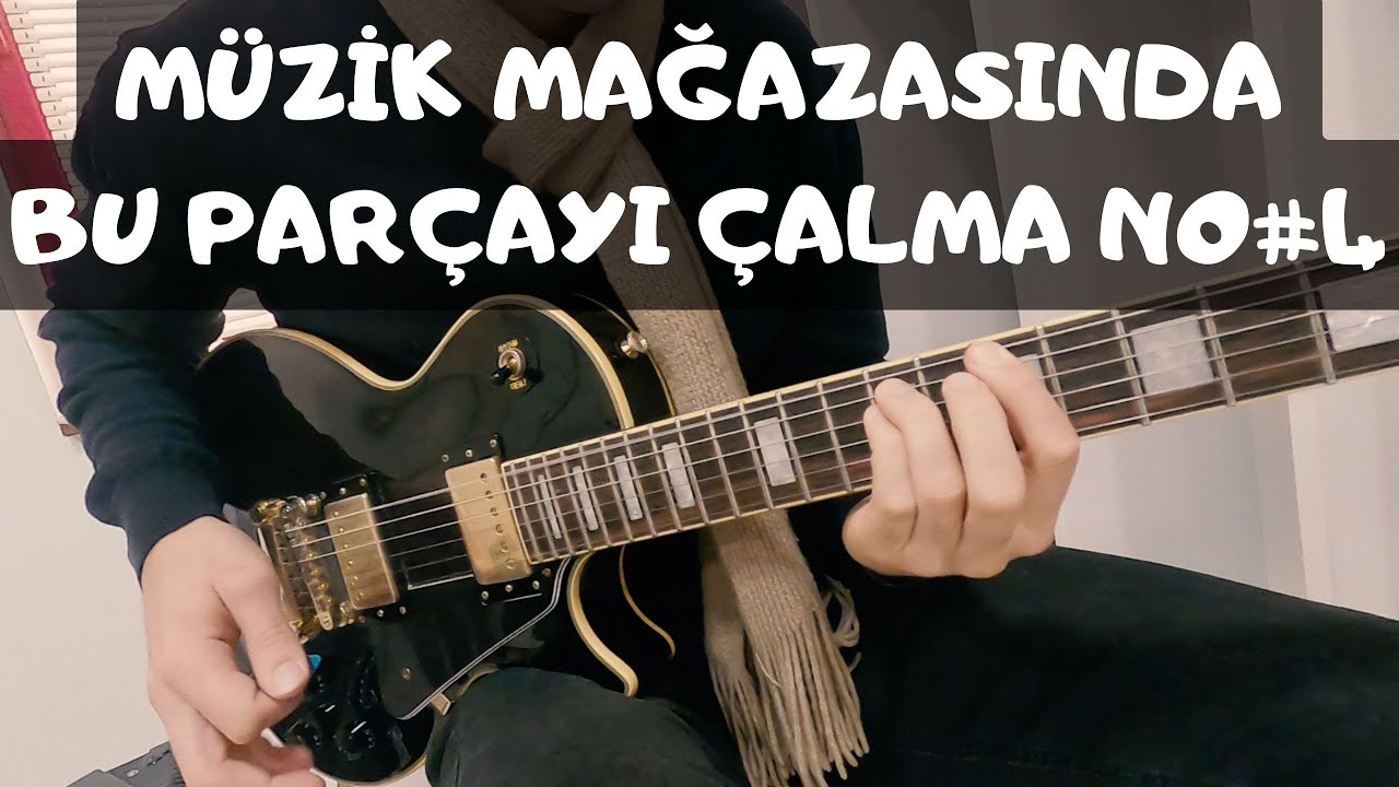 SAKIN BU PARÇAYI MÜZİK MAĞAZASINDA ÇALMA :) (NO #4 ) - YouTube