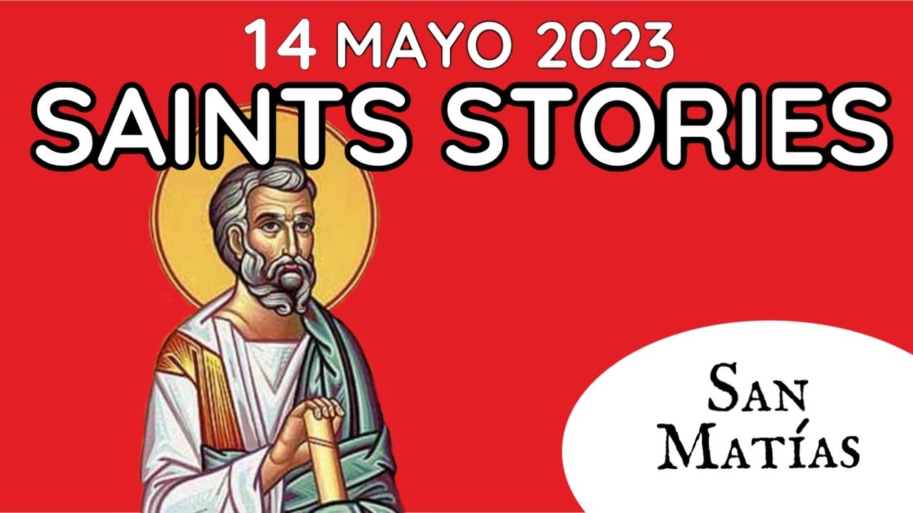 14 MAYO - SAN MATÍAS - SAINTS STORIES - YouTube