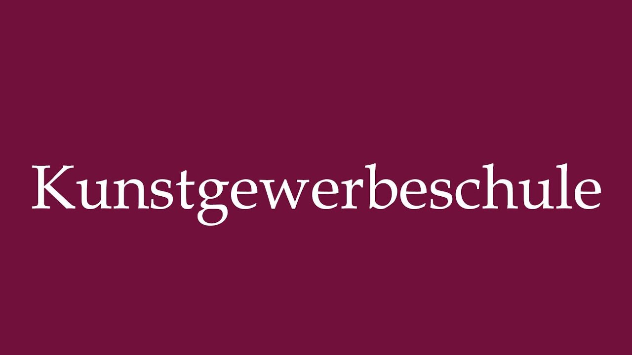 How to Pronounce ''Kunstgewerbeschule'' (School of Arts and Crafts ...
