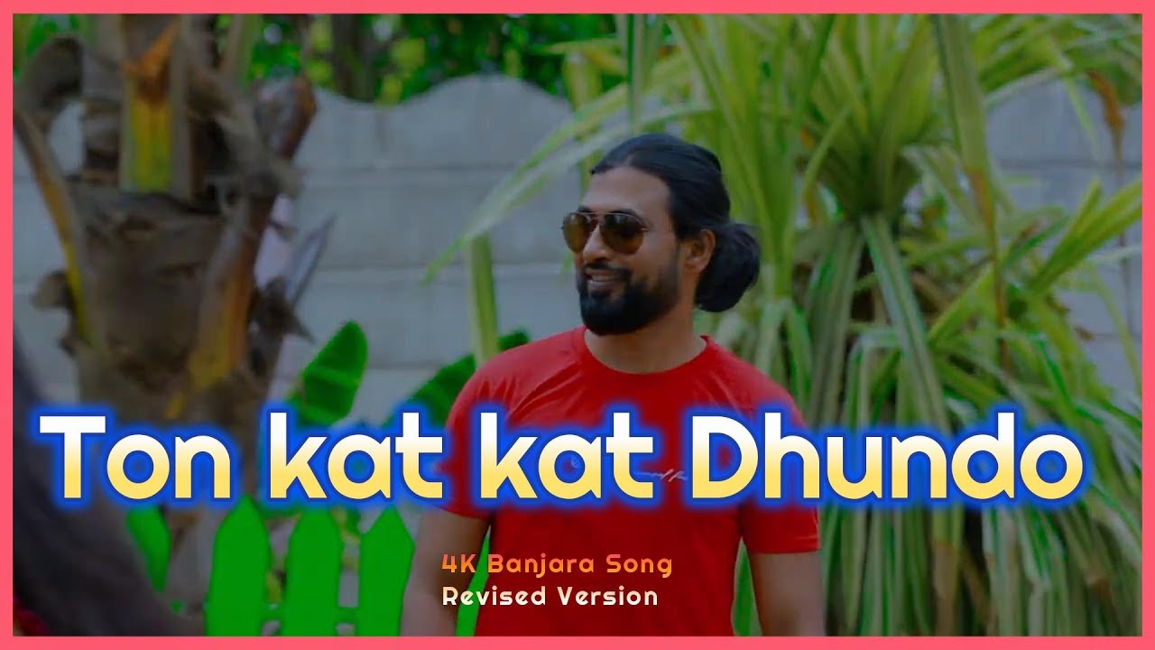 Ton kat Kat Dhundo|Revised Version ||Banjara Vireno Bai Bai Kechi ...
