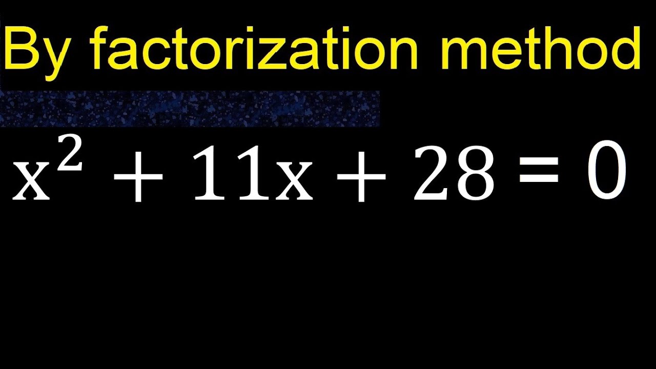 X 2 11x 28 0 Quadratic Equations By Factoring How To Solve Method x-2-11x-28-0-quadratic-equations-by-factoring-how-to-solve-method