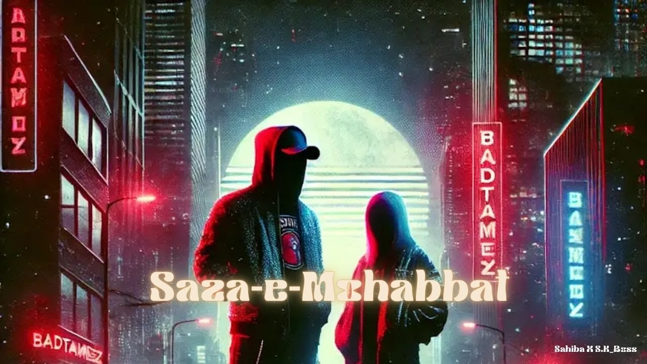 Saza-e-Mohabbat | Official Visuals | Sahiba F.t S.K_Boss | BADTAMEEZ ...