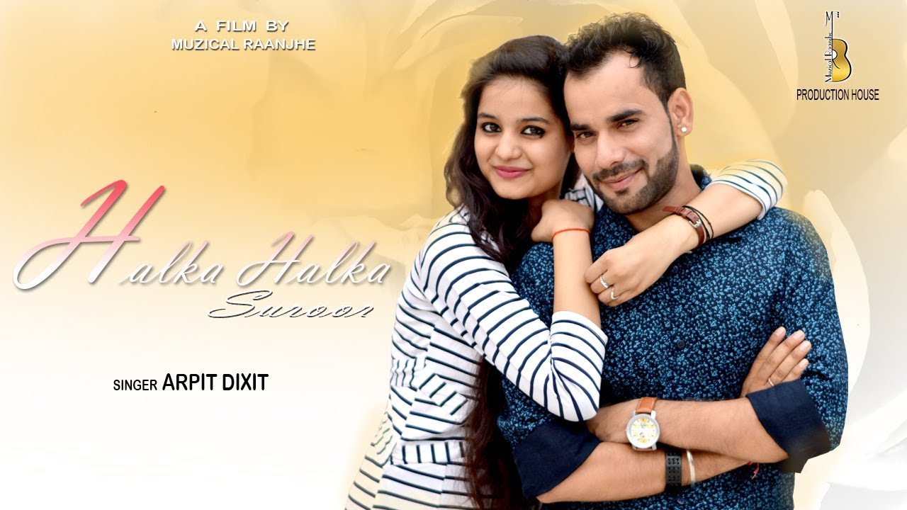 Halka Halka Suroor (cover) 2018 || Arpit Dixit || FT. Arpit Dixit, Sarmishtha sengar - YouTube